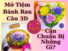Mở tiệm bánh kem rau câu 3D cần chuẩn bị những gì?