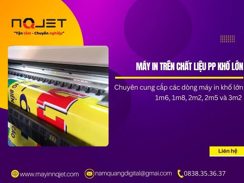 Máy In PP Khổ Lớn phục vụ nhu cầu quảng cáo ngoài trời và trong nhà.