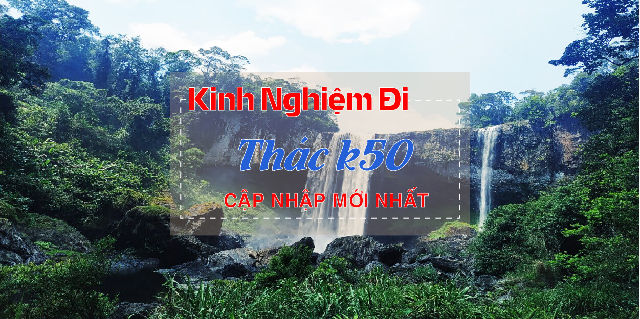 Kinh Nghiệm Đi Thác K50 Kbang Gia Lai Mới Nhất 2021