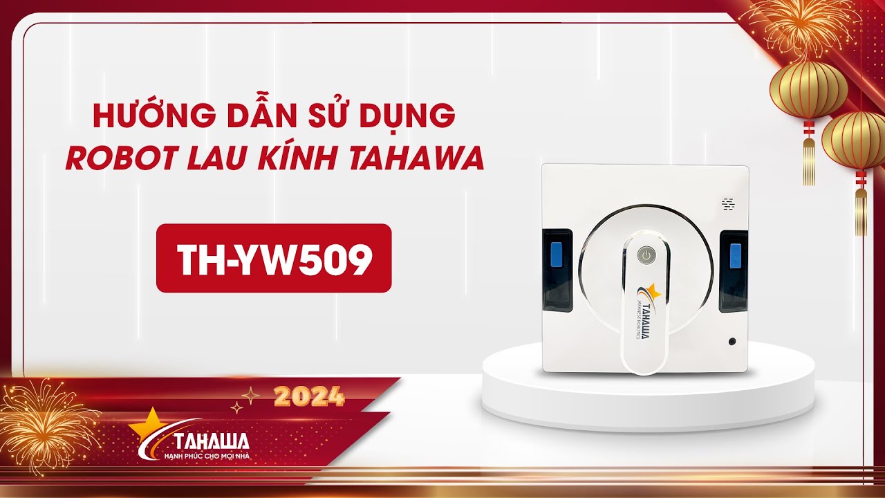 Hướng dẫn lắp đặt và sử dụng robot lau kính cao cấp Tahawa Nhật Bản TH ...