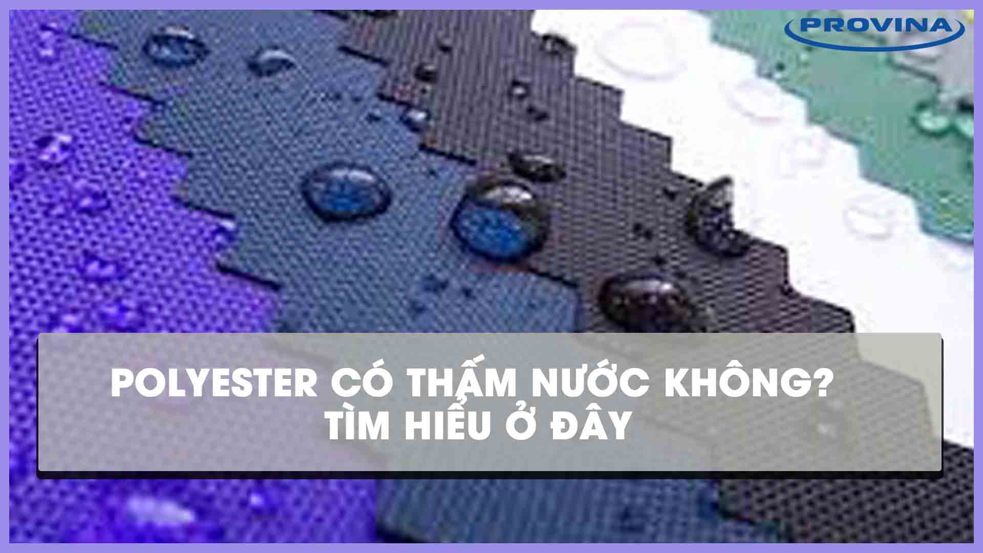 Vải Polyester Có Chống Nước Không? Khám Phá Chi Tiết Về Khả Năng Chống ...