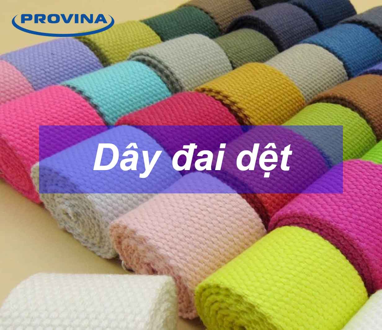 Gia Công Dây Đai Dệt Trọn Gói Tại PROVINA