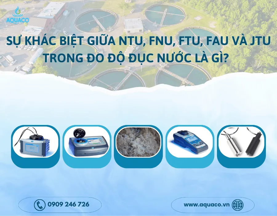 Sự khác biệt giữa NTU, FNU, FTU, FAU và JTU trong đo độ đục nước là gì?