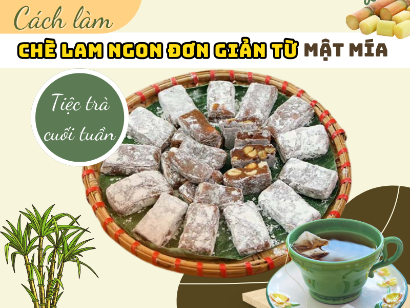 Chè lam làm từ gì - cách làm chè lam ngon từ mật mía đơn giản