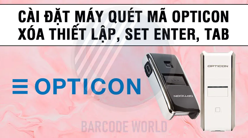 Cài đặt máy quét mã Opticon xóa thiết lập, set enter, tab