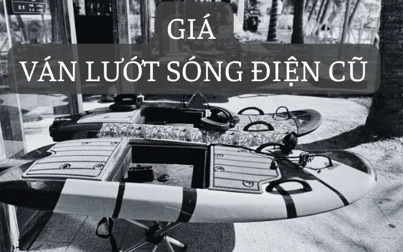 Giá ván lướt sóng điện cũ là bao nhiêu?
