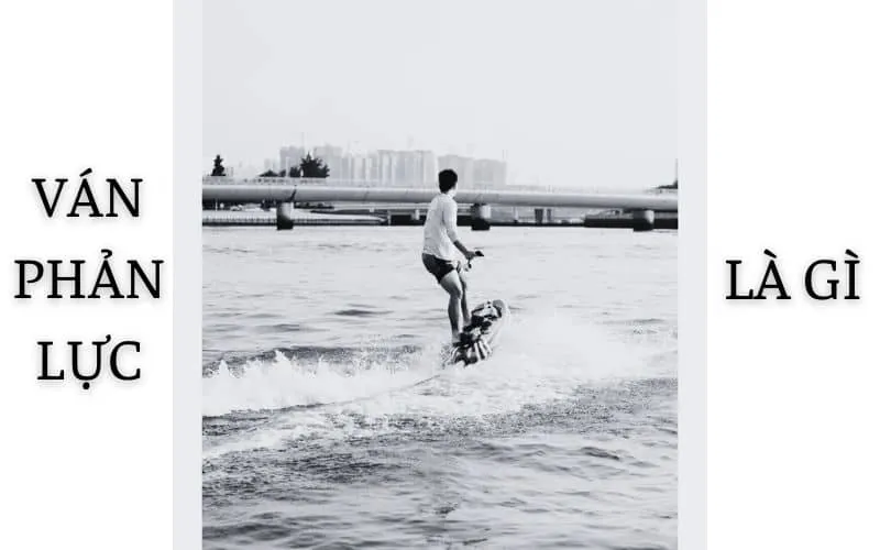 Ván Phản Lực - Tận Hưởng Cảm Giác Tự Do Trên Mặt Nước