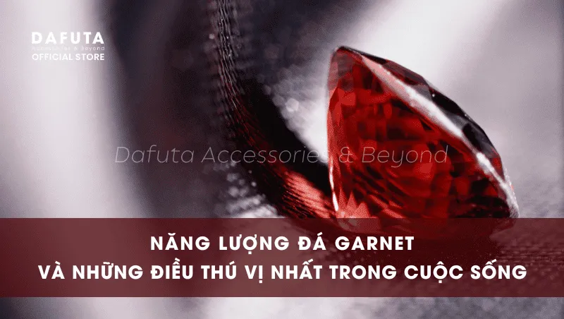 Năng lượng đá Garnet và những điều thú vị nhất trong cuộc sống