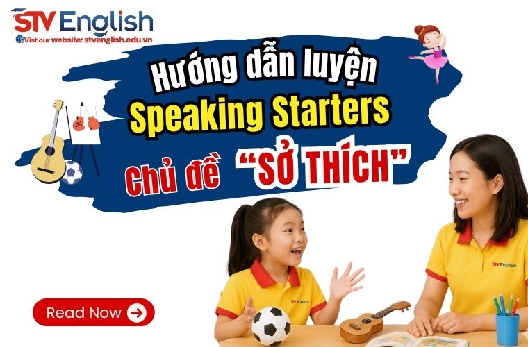 Luyện kỹ năng Speaking Starters: Câu hỏi về chủ đề sở thích