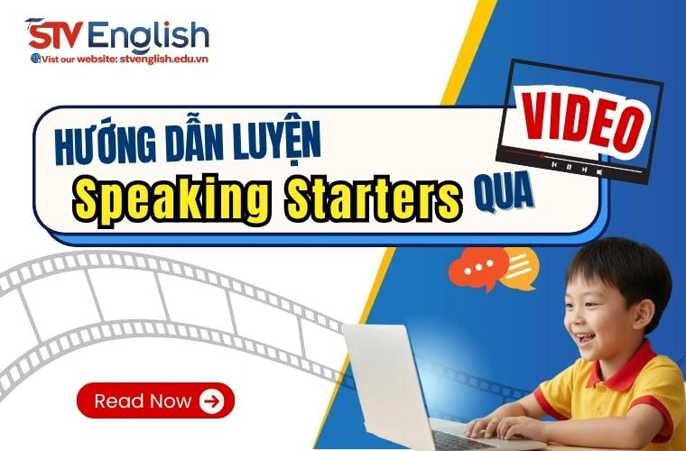 Luyện nói Speaking Starters qua video: Bí quyết cho trẻ tự tin giao tiếp