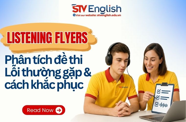Listening Flyers: Phân tích đề thi, lỗi thường gặp và cách khắc phục