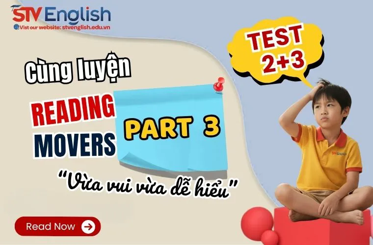 Luyện Reading Movers Part 3 – Giải chi tiết từng câu của Test 2-3!