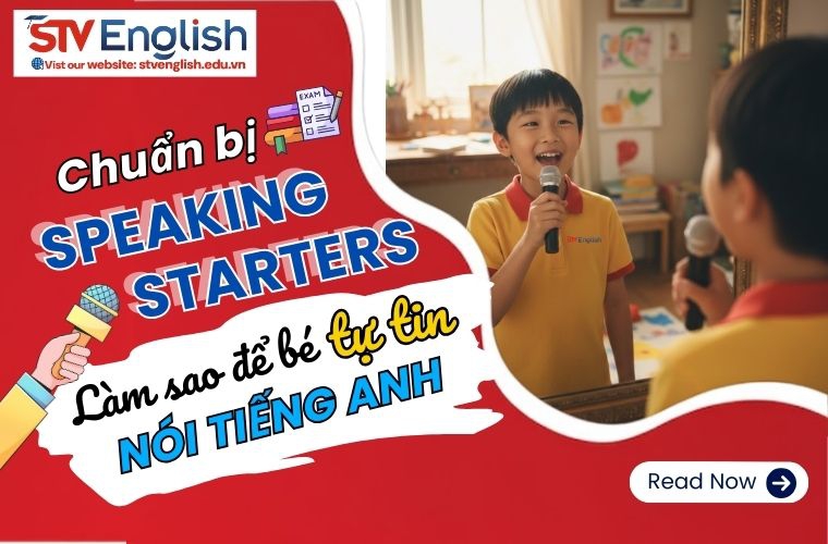 Cách chuẩn bị bài thi Speaking Starters giúp trẻ tự tin hơn