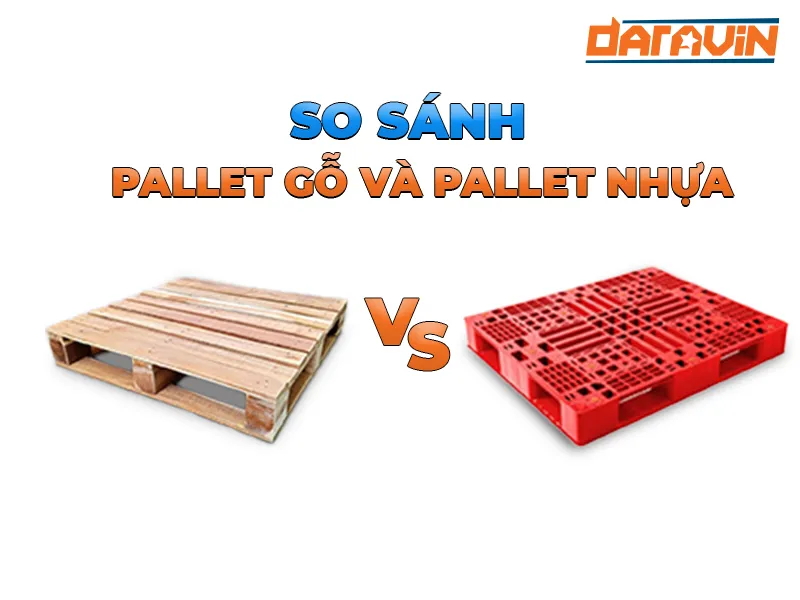 So sánh pallet gỗ và pallet nhựa: lựa chọn nào tối ưu cho doanh nghiệp