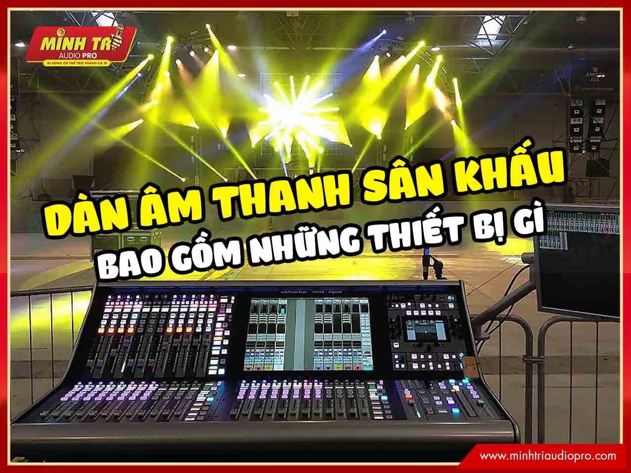 Dàn âm thanh sân khấu bao gồm những thiết bị gì?